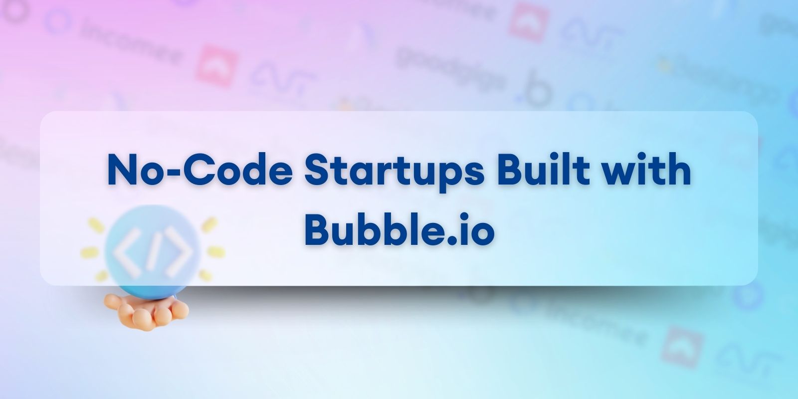 Bubble App Examples: Inspirational No-Code Startups Built with Bubble.io